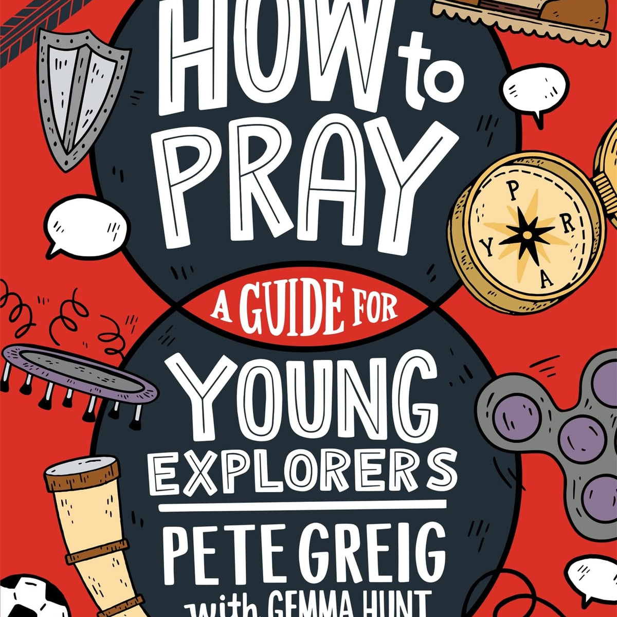How to Pray: A Guide for Young Explorers by Gemma Hunt and Pete Greig ...