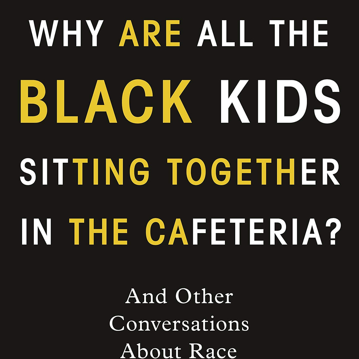 Why Are All the Black Kids Sitting Together in the Cafeteria? by ...
