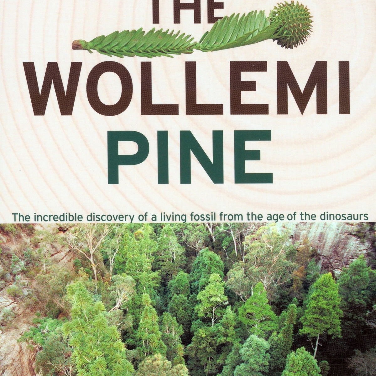 The Wollemi Pine: The Incredible Discovery of a Living Fossil From the Age of the Dinosaurs by ...