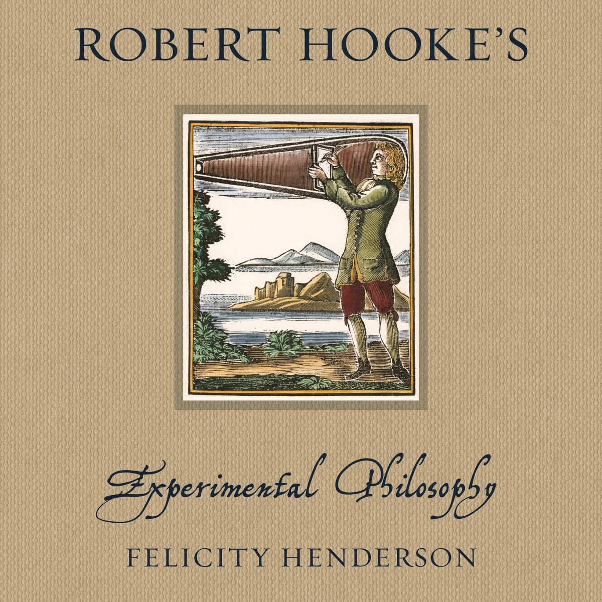 Robert Hooke’s Experimental Philosophy by Felicity Henderson – Book Hero