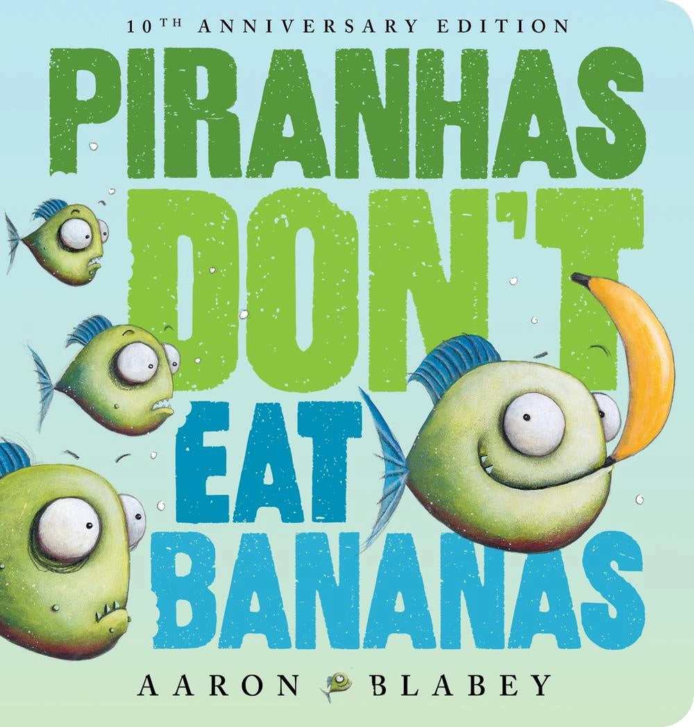 Piranhas Don’t Eat Bananas (10th Anniversary Edition) by Aaron Blabey ...