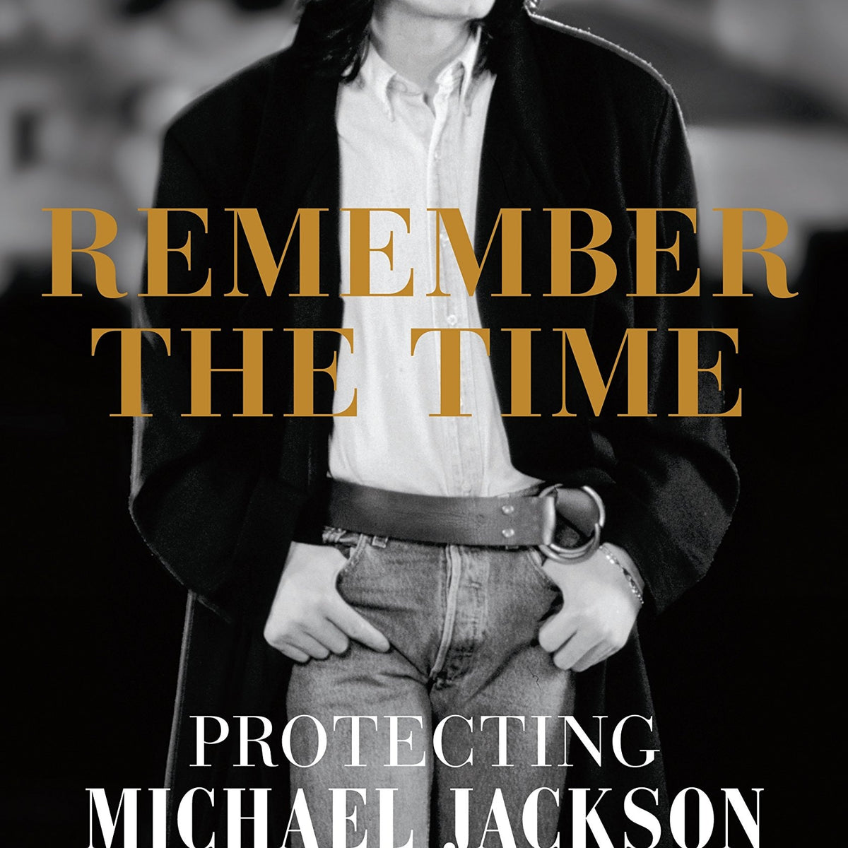 Remember the Time: Protecting Michael Jackson in his final days by Bill ...