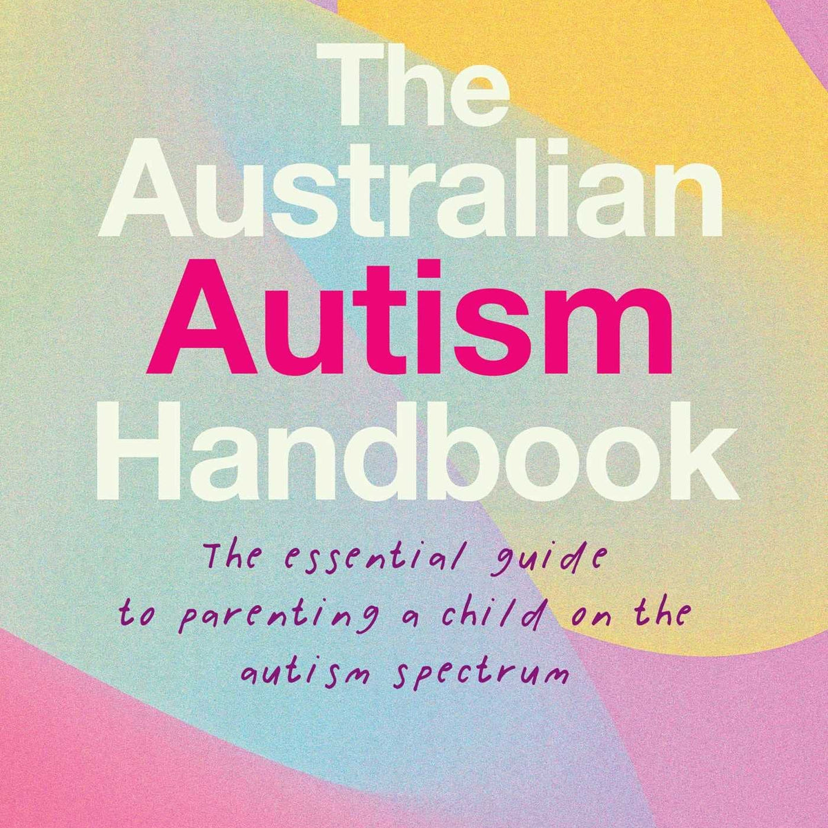 The Australian Autism Handbook by Benison O'Reilly and Seana Smith ...