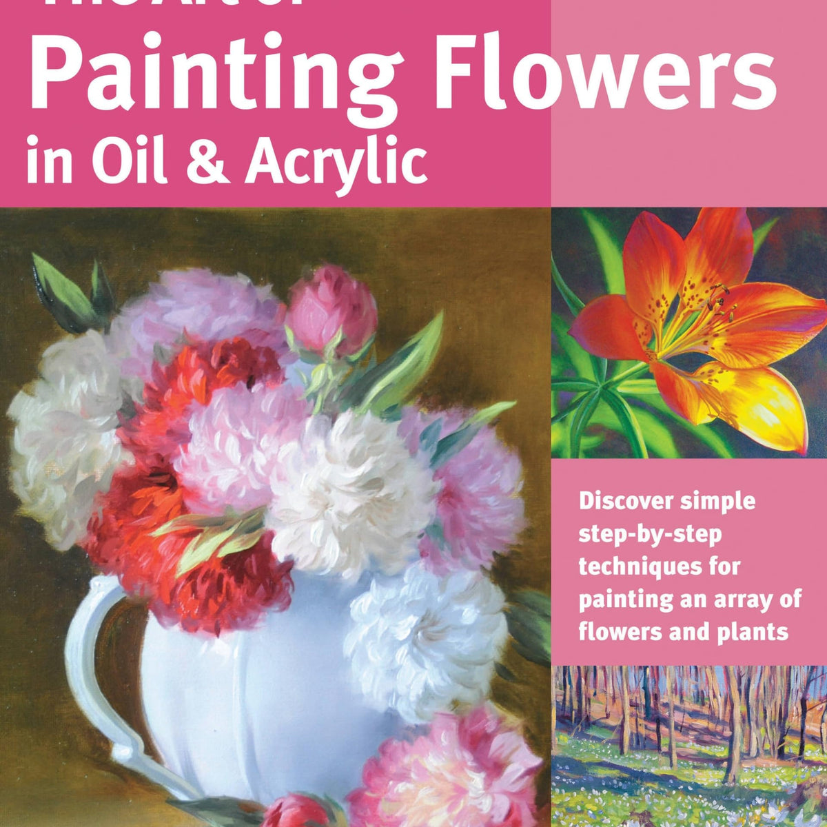 The Art of Painting Flowers in Oil & Acrylic (Collector's Series) by ...