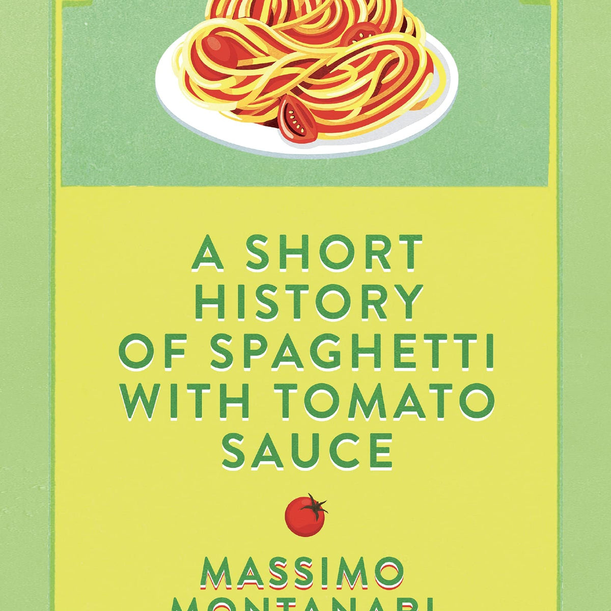 A Short History of Spaghetti with Tomato Sauce by Massimo Montanari ...