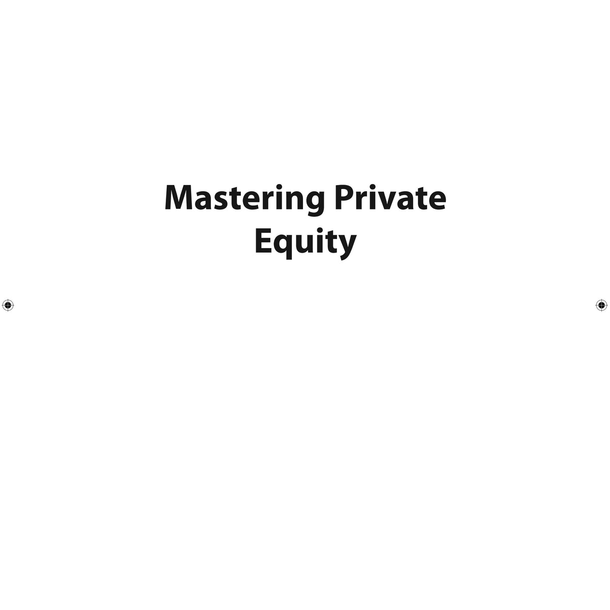 Mastering Private Equity by Claudia Zeisberger, Michael Prahl and Bowen ...
