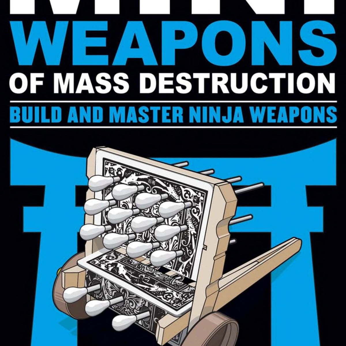 Mini Weapons of Mass Destruction: Build and Master Ninja Weapons by ...