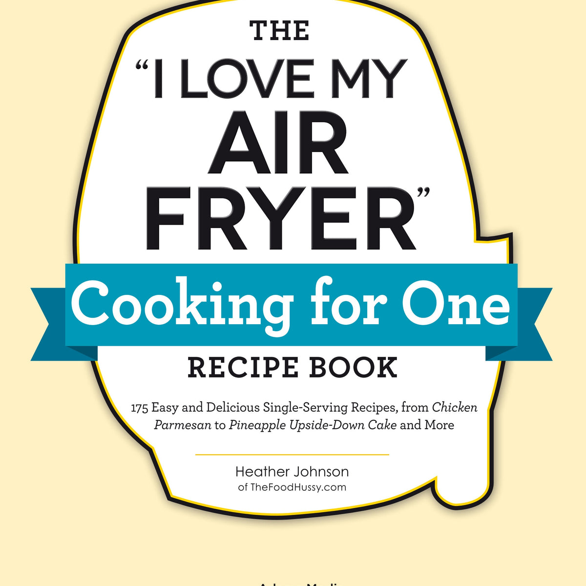 The "I Love My Air Fryer" Cooking for One Recipe Book by Heather ...