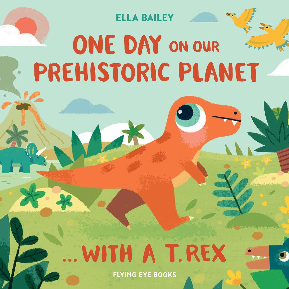 One Day on our Prehistoric Planet... with a T.Rex by Ella Bailey – Book ...