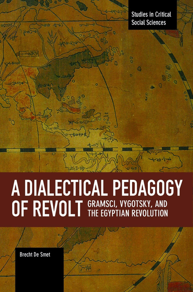 Dialectical Pedagogy Of Revolt, A: Gramsci, Vygotsky, And The Egyptian ...