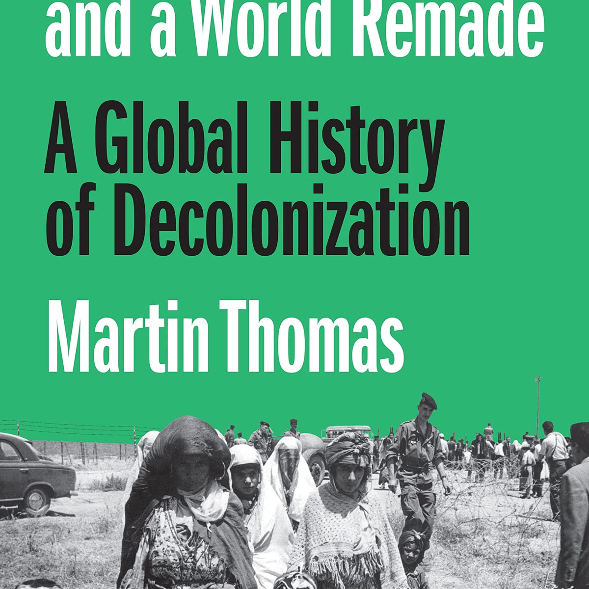 The End of Empires and a World Remade by Professor Martin Thomas – Book ...
