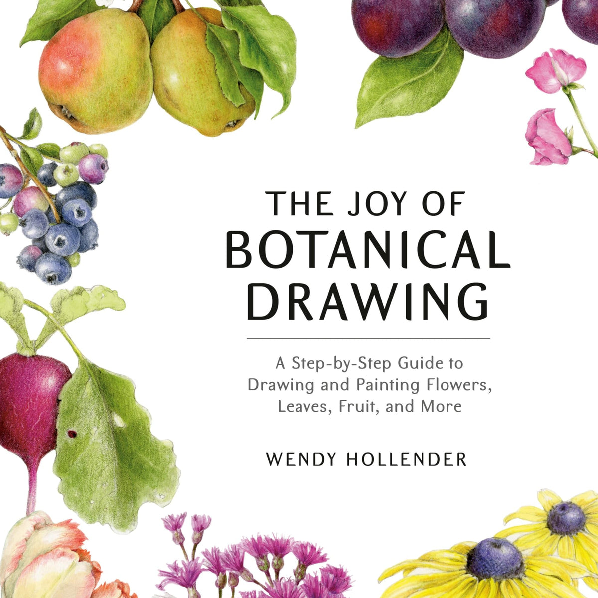 The Joy of Botanical Drawing by Wendy Hollender – Book Hero