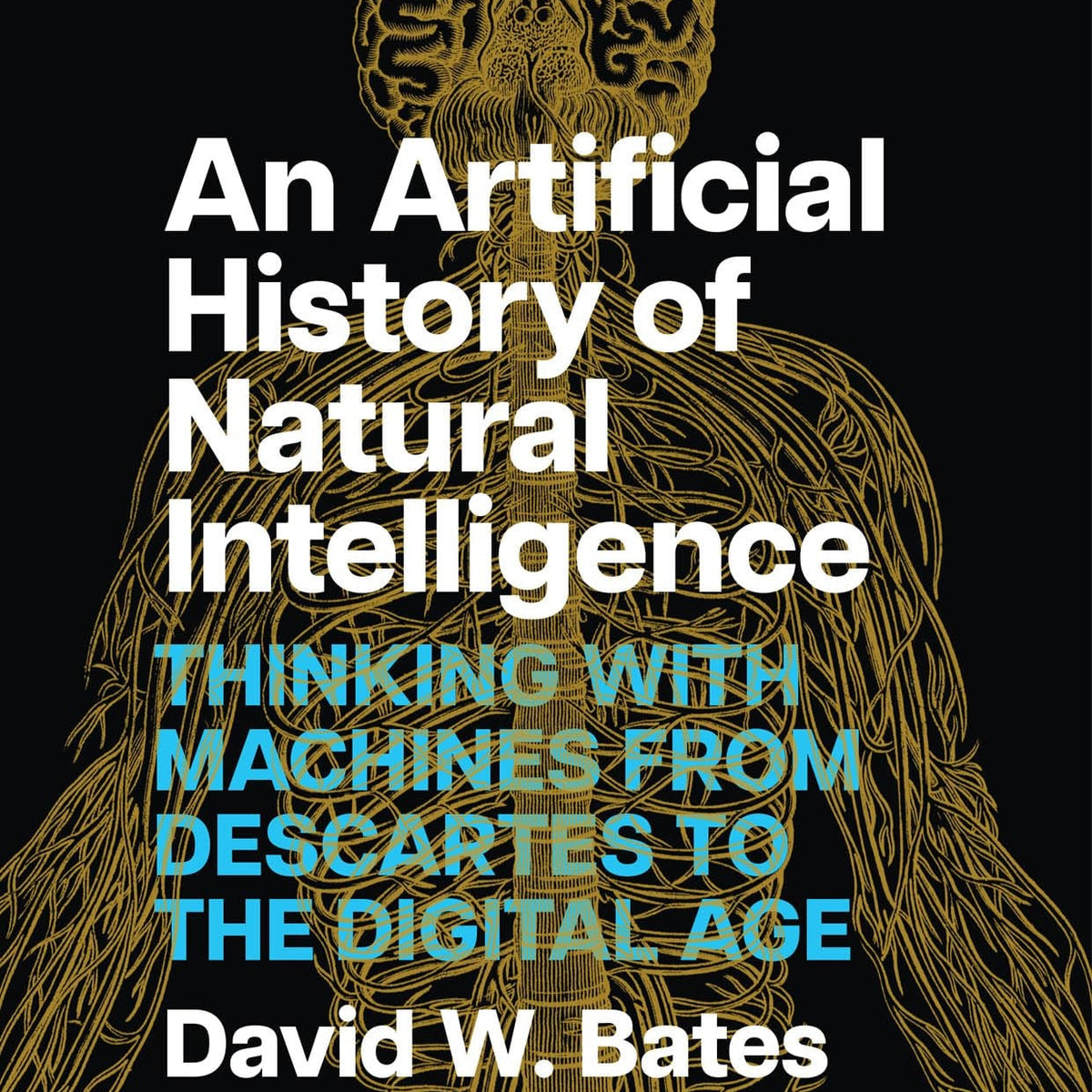 An Artificial History of Natural Intelligence by David W. Bates – Book Hero
