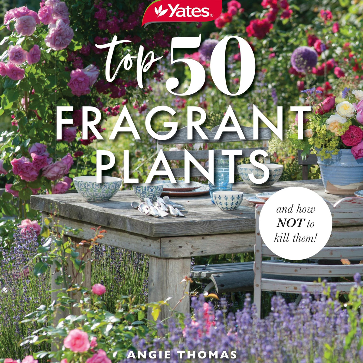 Yates Top 50 Fragrant Plants and How Not to Kill Them! by Yates and ...
