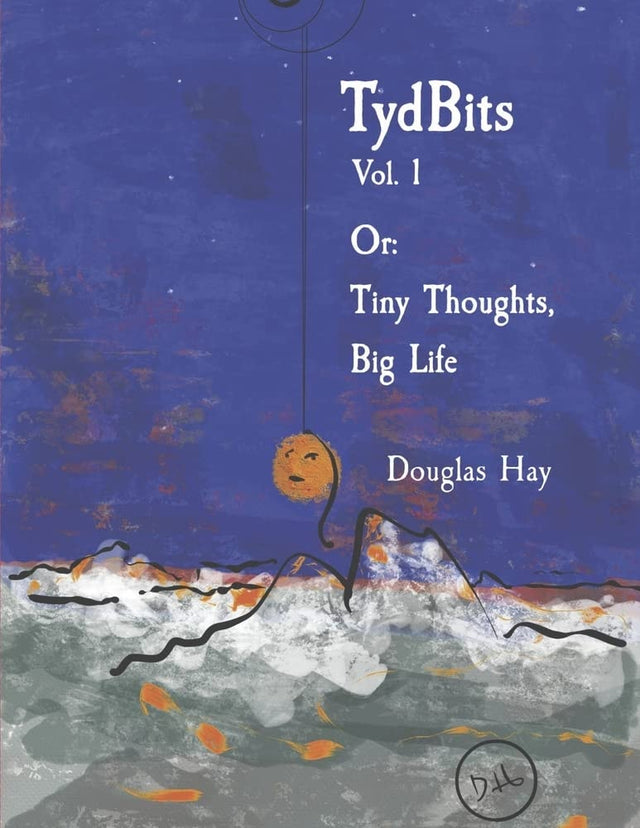TydBits Vol 1 Or: Tiny Thoughts, Big Life. by Douglas Hay – Book Hero