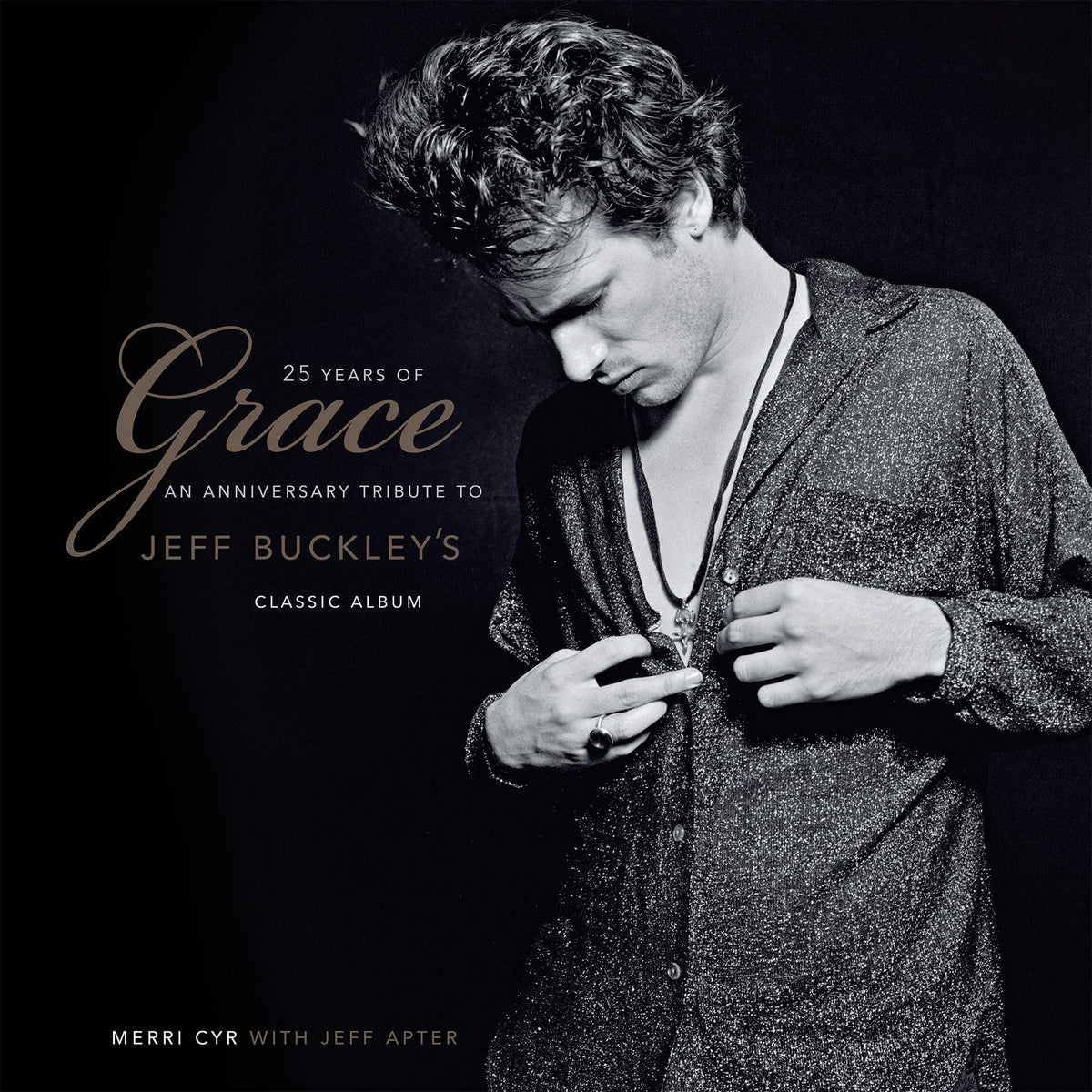 25 Years of Grace: An Anniversary Tribute to Jeff Buckley's Classic ...