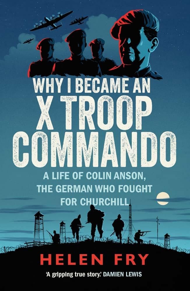 Why I Became an X Troop Commando by Helen Fry – Book Hero
