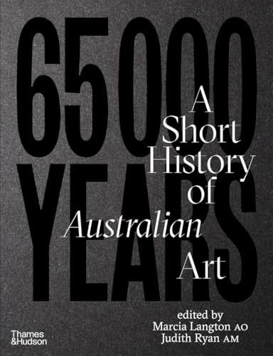 65,000 Years: A Short History of Australian Art by Judith Ryan and ...