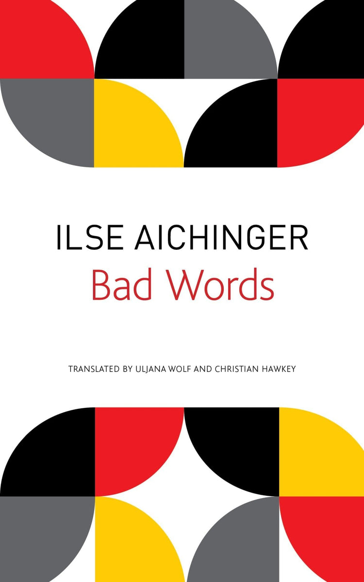 Bad Words – Selected Short Prose by Ilse Aichinger, Christian Hawkey ...
