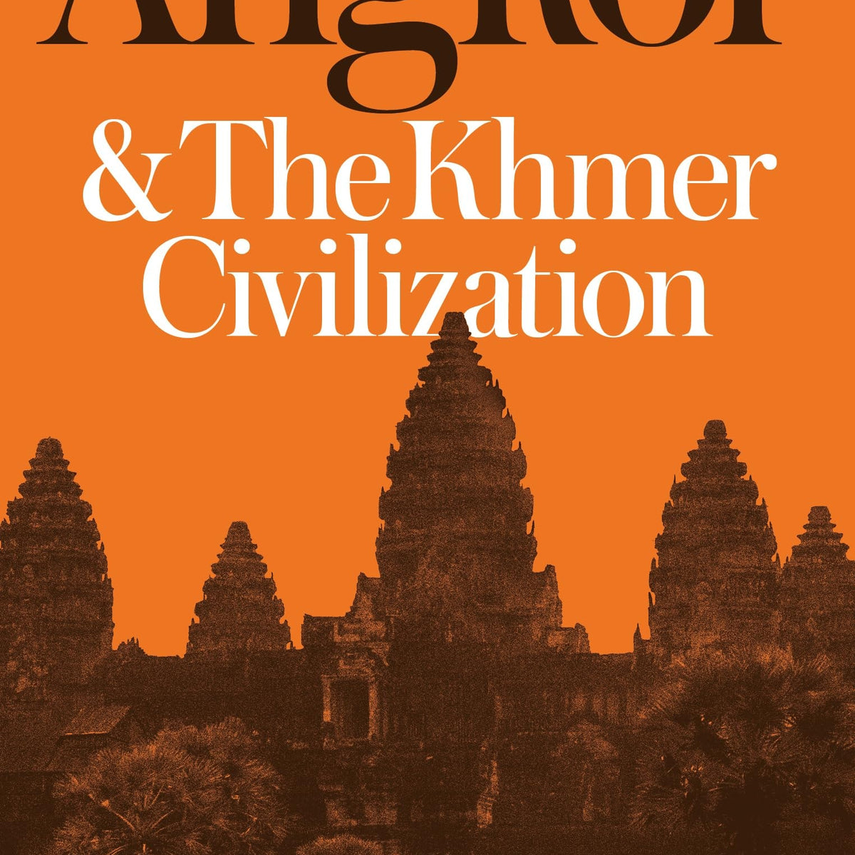 Angkor and the Khmer Civilization by Michael D. Coe and Damian Evans ...