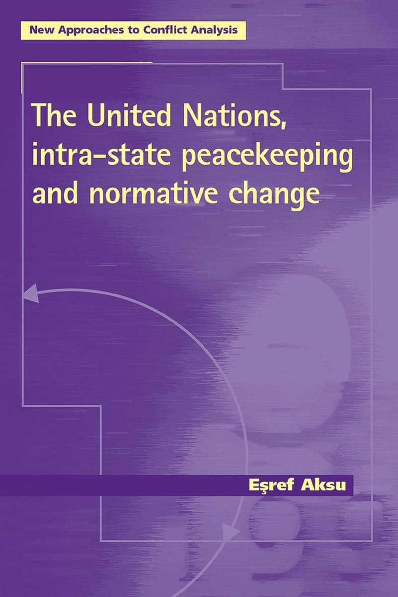 The United Nations, Intra-State Peacekeeping and Normative Change by ...