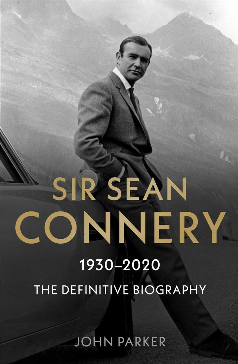 Sir Sean Connery - The Definitive Biography: 1930 - 2020 by John Parker ...