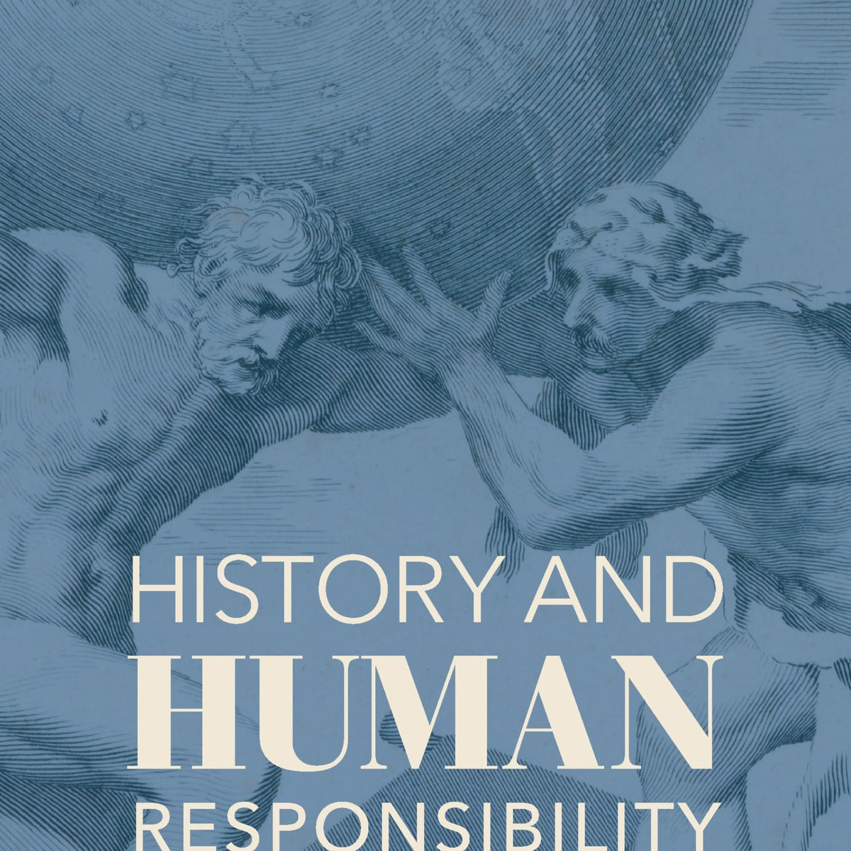 History and Human Responsibility – The Unbearable Weight of Freedom in ...