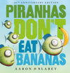 Piranhas Don’t Eat Bananas (10th Anniversary Edition) by Aaron Blabey ...