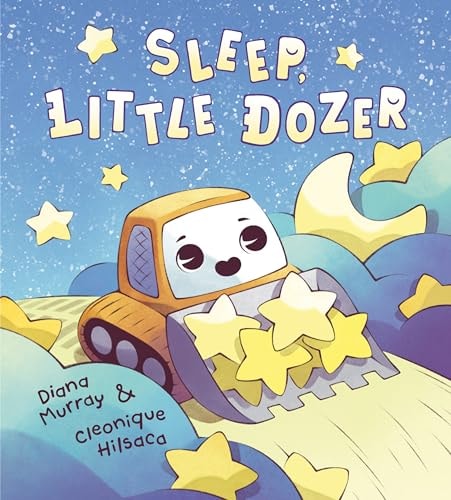 Sleep, Little Dozer by Diana Murray and Cleonique Hilsaca – Book Hero
