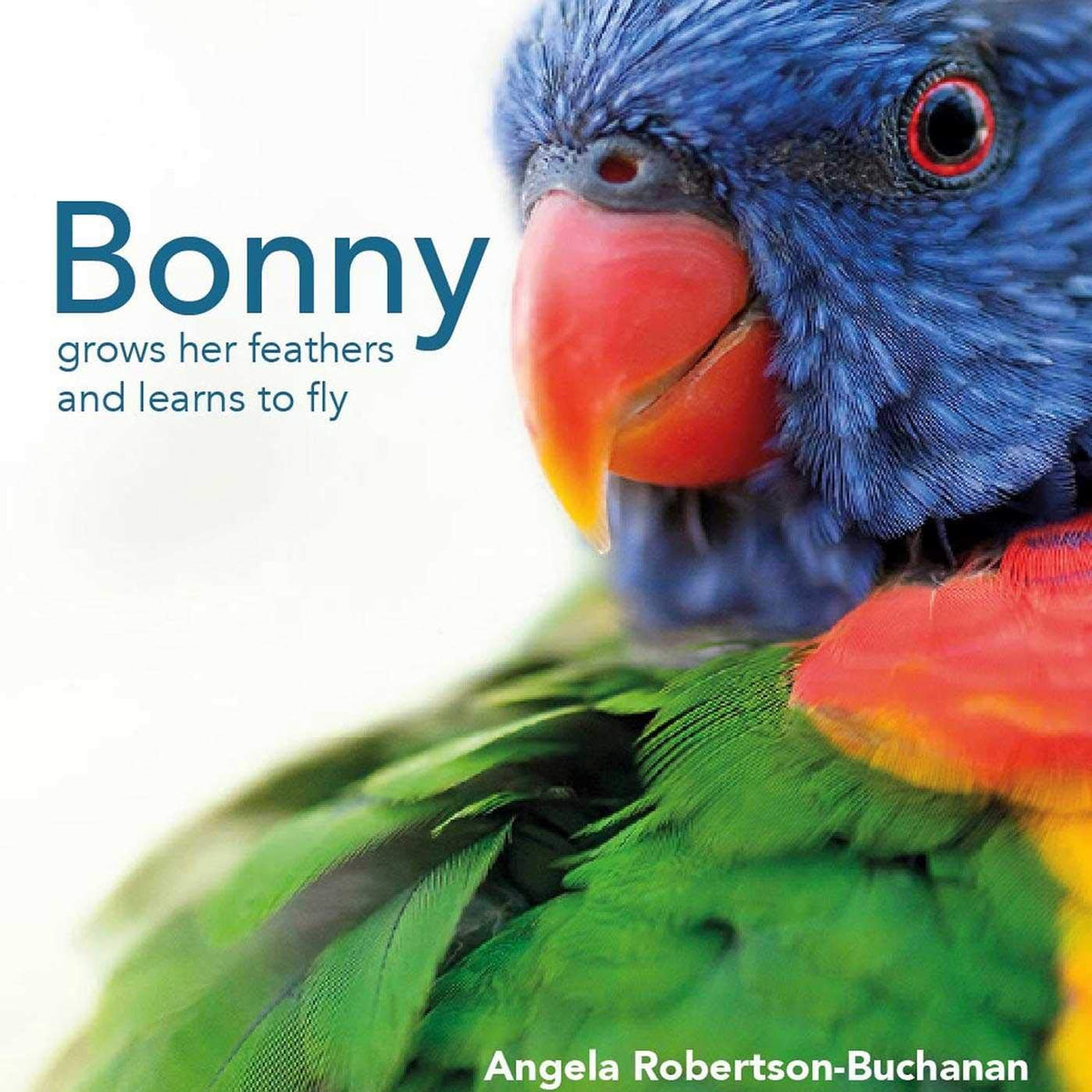 Bonny Grows Her Feathers and Learns to Fly by Angela Robertson-Buchanan ...