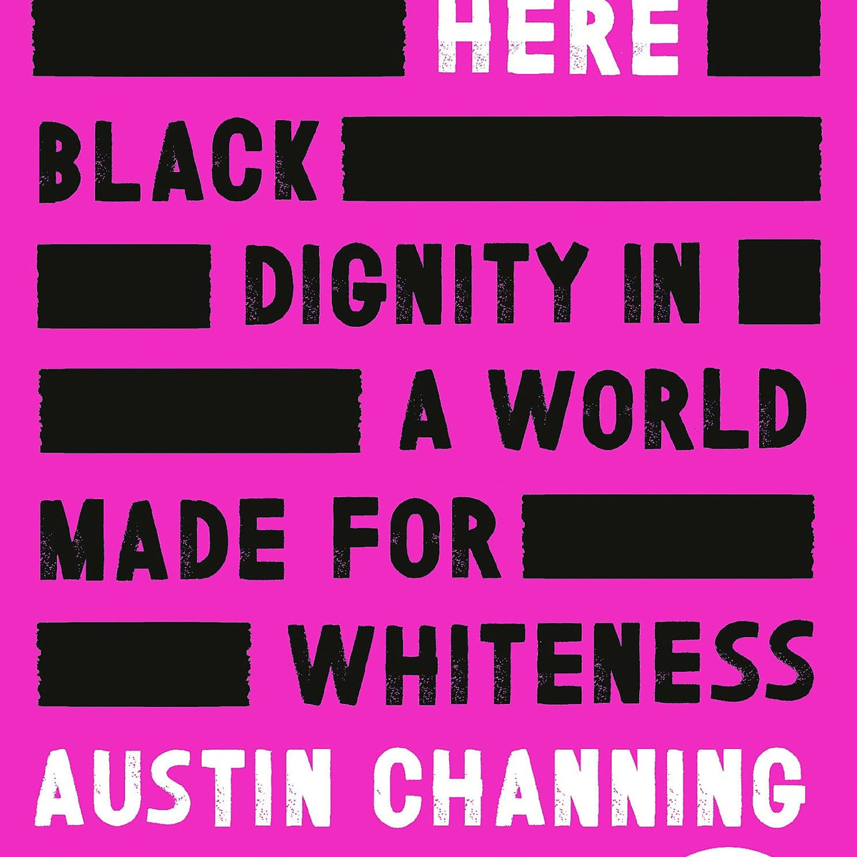 I'm Still Here: Black Dignity in a World Made for Whiteness by Austin ...
