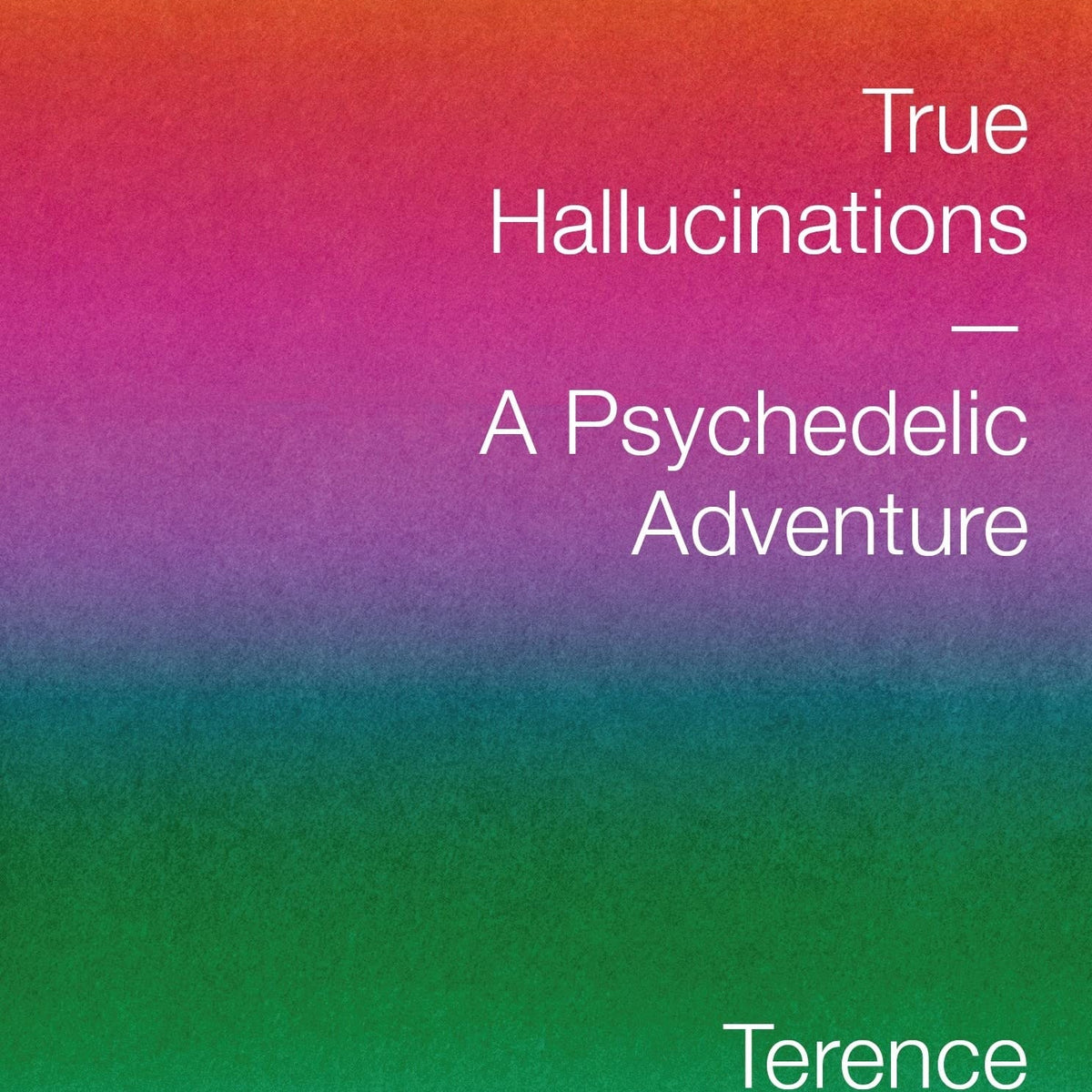 True Hallucinations by Terence McKenna – Book Hero