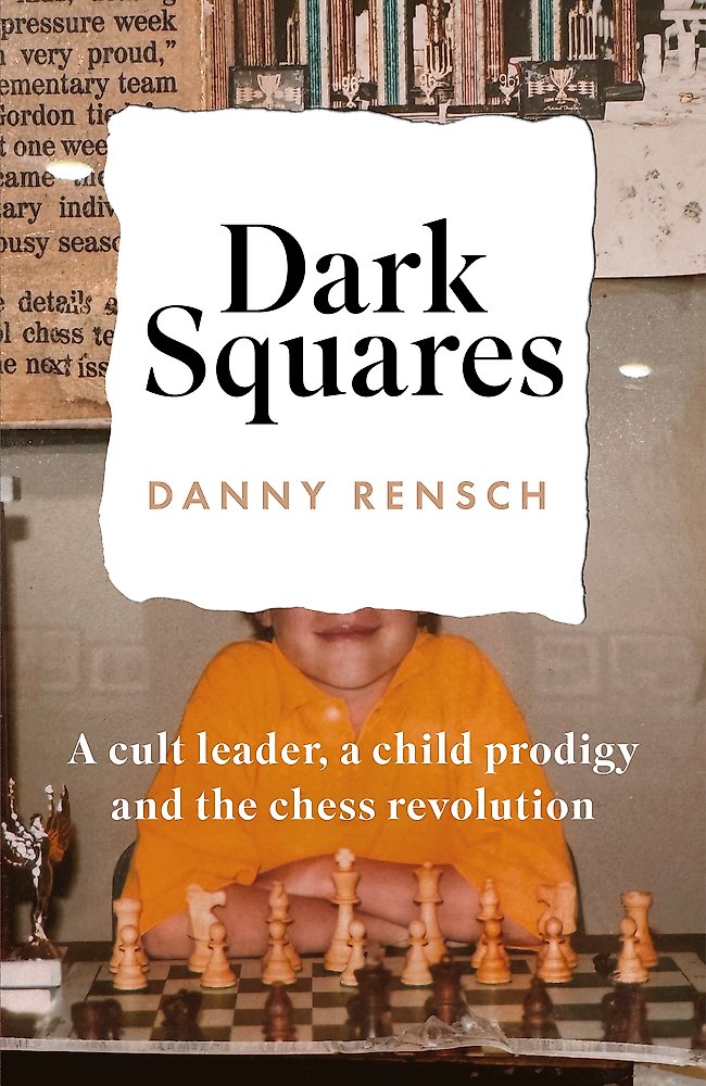 Dark Squares: A cult leader, a child prodigy and the chess revolution ...