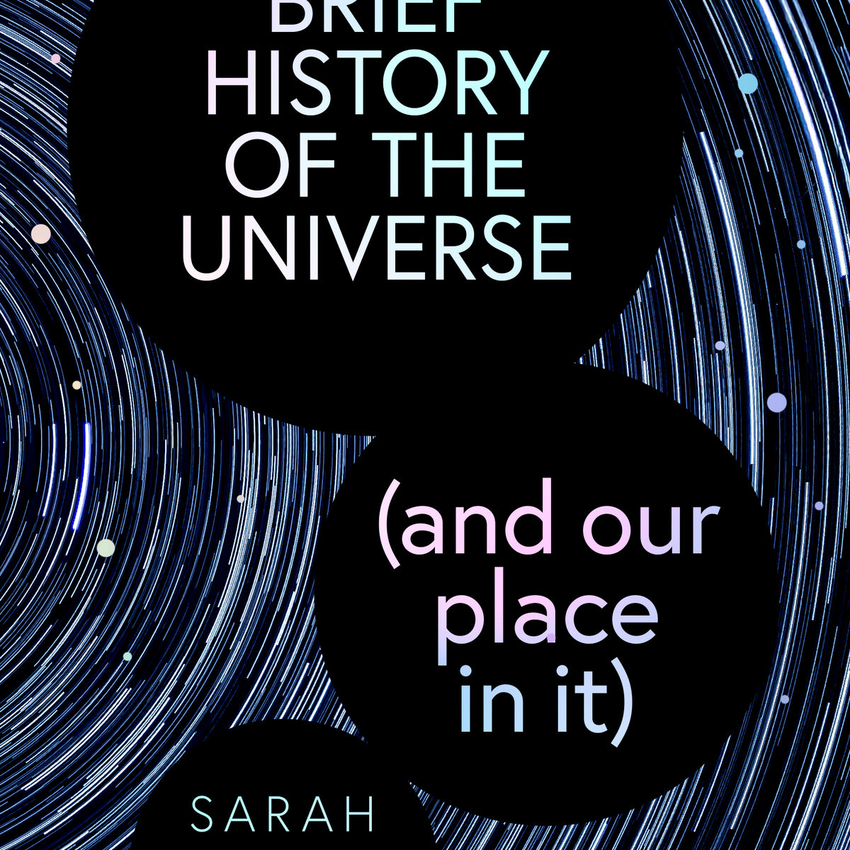 A Brief History of the Universe (and our place in it) by Sarah Alam ...