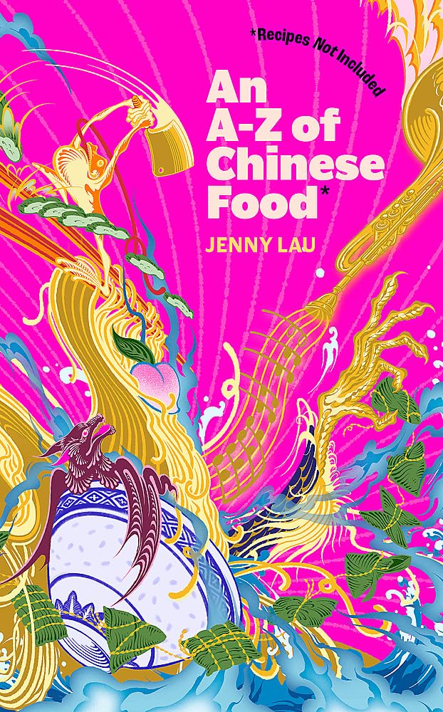 An A-Z of Chinese Food (Recipes Not Included) by Jenny Lau – Book Hero