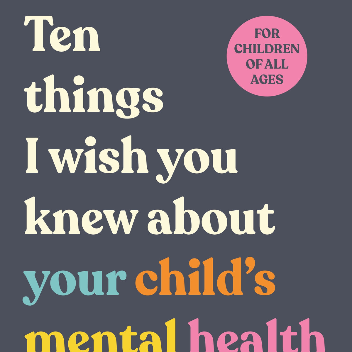 Ten things I wish you knew about your child's mental health by Dr Billy ...