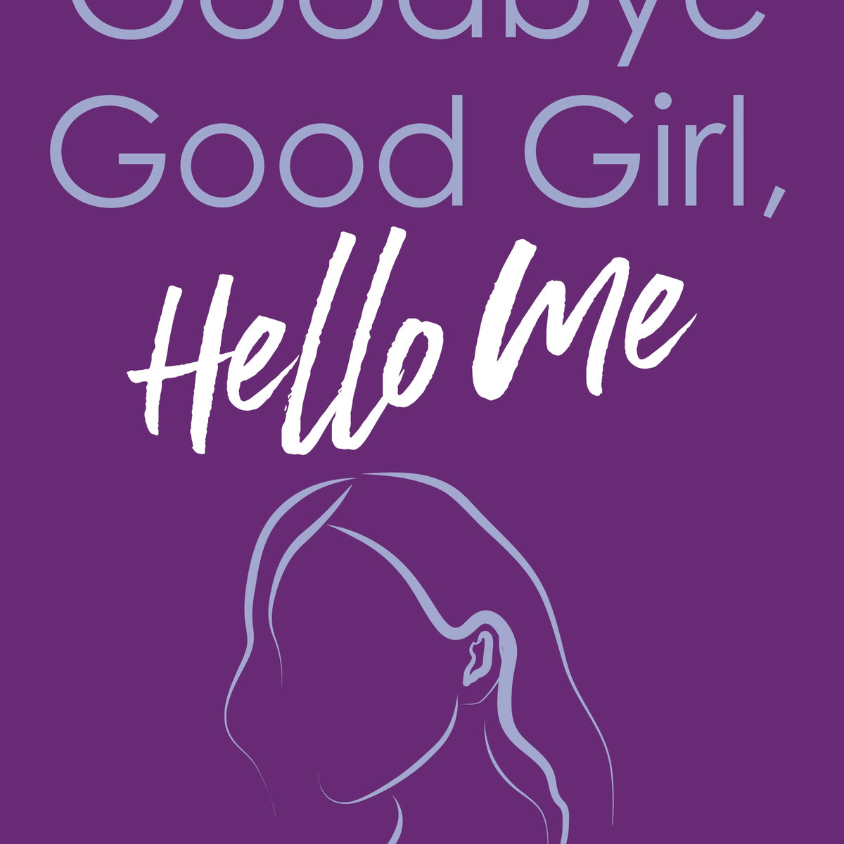 Goodbye Good Girl, Hello Me by Kasey Edwards – Book Hero