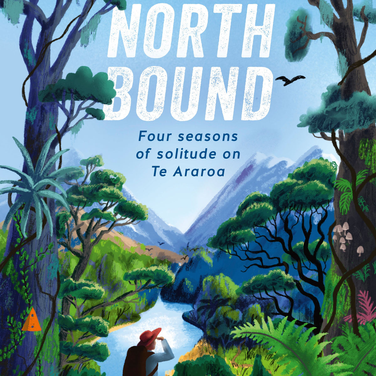 Northbound: Four seasons of solitude on Te Araroa by Naomi Arnold ...
