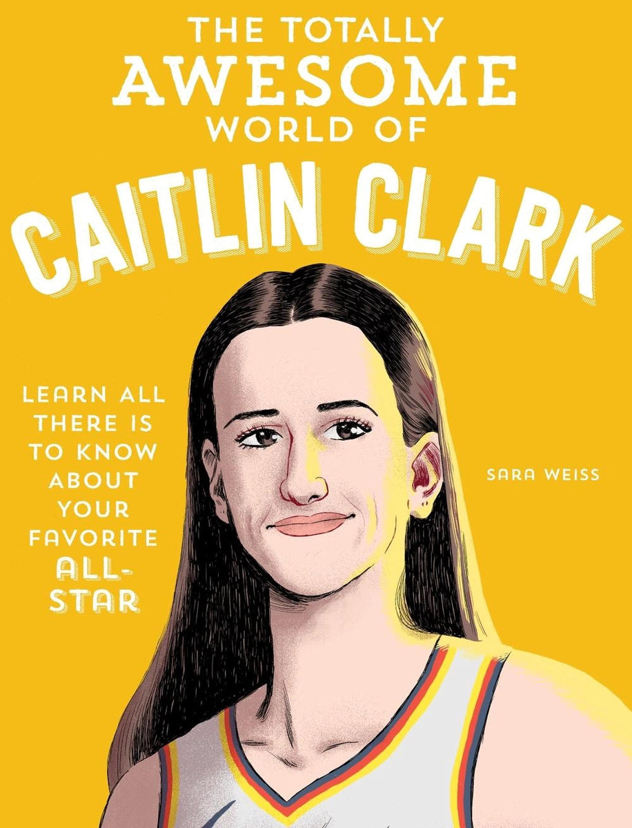 The Totally Awesome World of Caitlin Clark by Sara Weiss – Book Hero